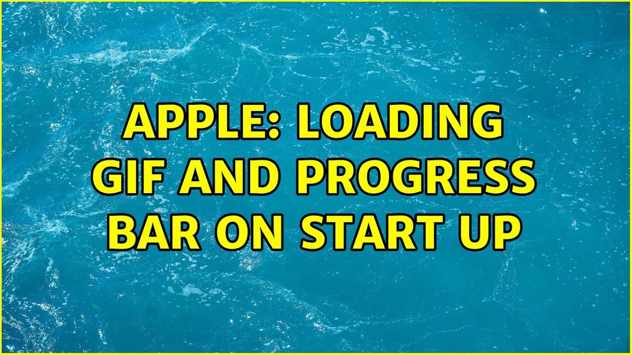 Apple: Loading gif and progress bar on start up