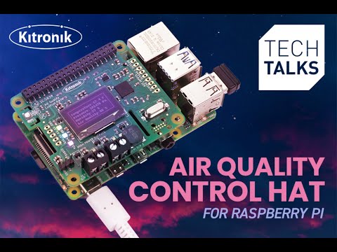 Tech Talk - Kitronik Air Quality Control HAT - Thurs 25th of May at 10:30AM BST