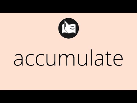 What ACCUMULATE means • Meaning of ACCUMULATE • accumulate MEANING • accumulate DEFINITION