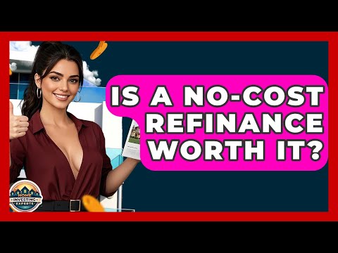 Is A No-Cost Refinance Worth It? - Home Investing Experts