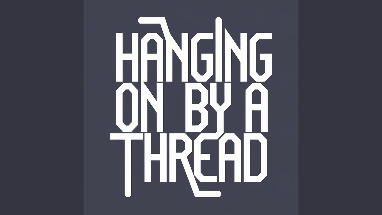 Hanging On By A Thread