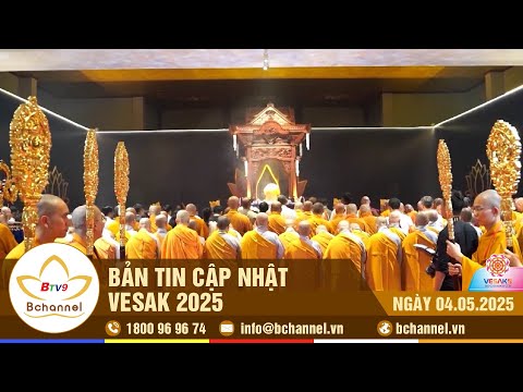 [04.05.2025] Bản tin cập nhật Vesak 2025