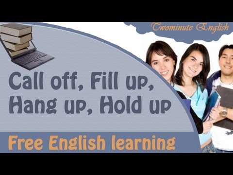 Call off, Fill up, Hang up, Hold up - Phrasal Verb Lesson