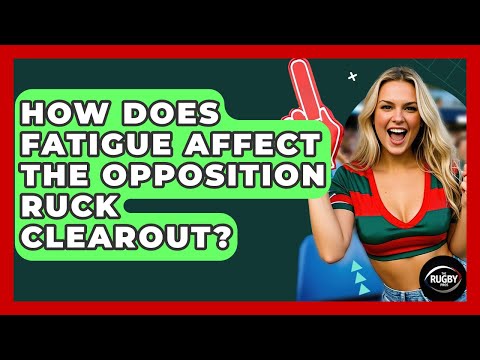 How Does Fatigue Affect The Opposition Ruck Clearout? - The Rugby Pros