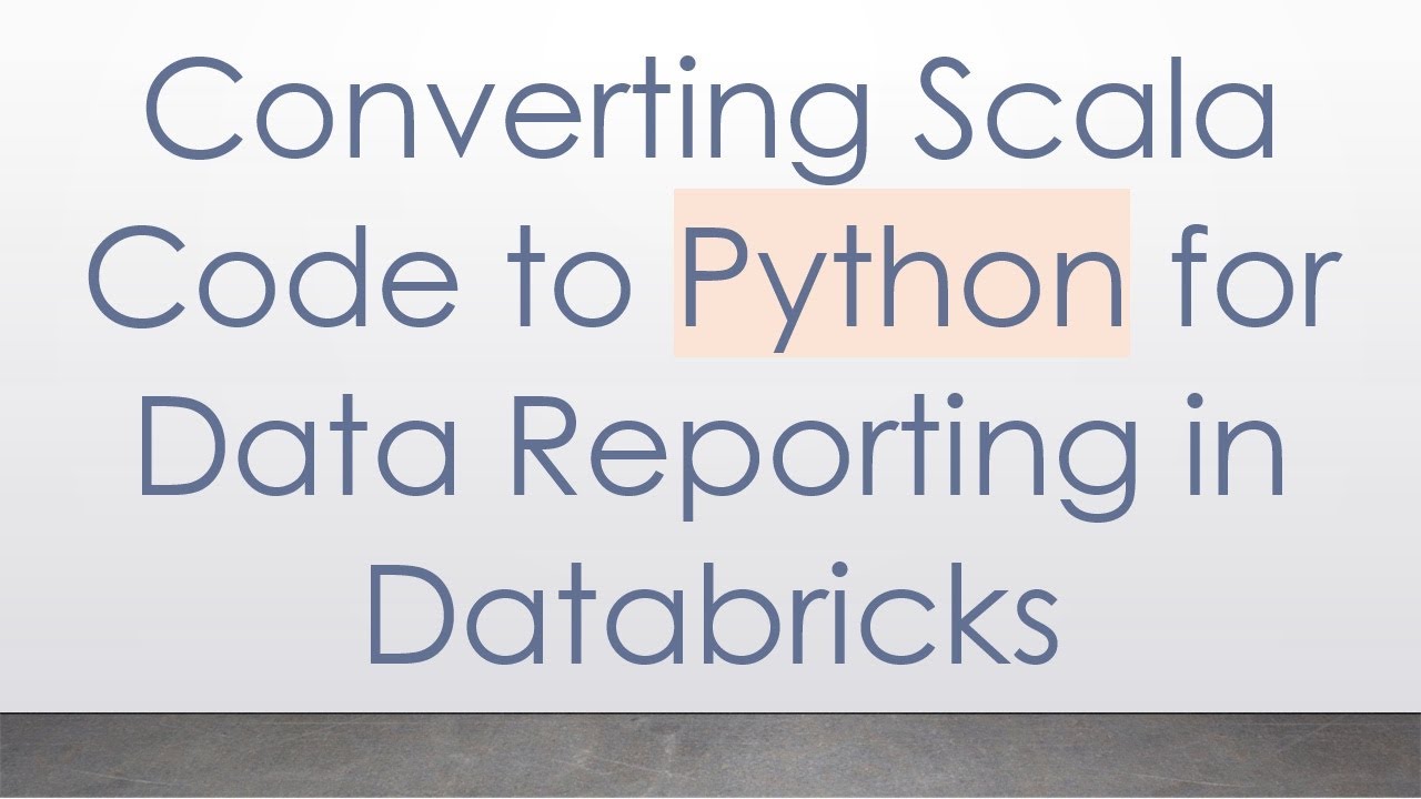 Converting Scala Code to Python for Data Reporting in Databricks