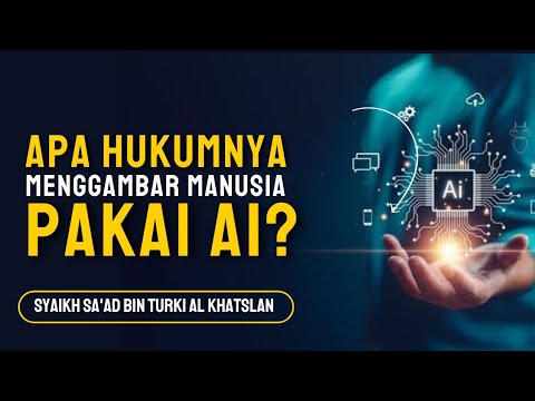 Hukum Menggambar Manusia Menggunakan AI (Kecerdasan Buatan) - Syaikh Sa'ad bin Turki Al Khatslan