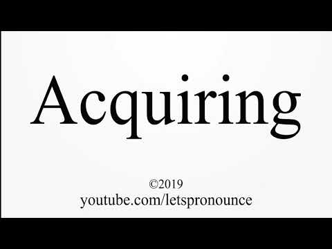 How to Pronounce Acquiring