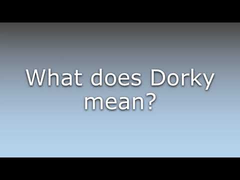 What does Dorky mean?