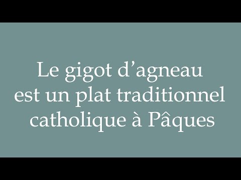 How to Pronounce ''Le gigot d'agneau est un plat traditionnel catholique à Pâques'' in French