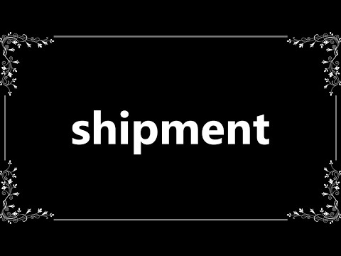 Shipment - Meaning and How To Pronounce
