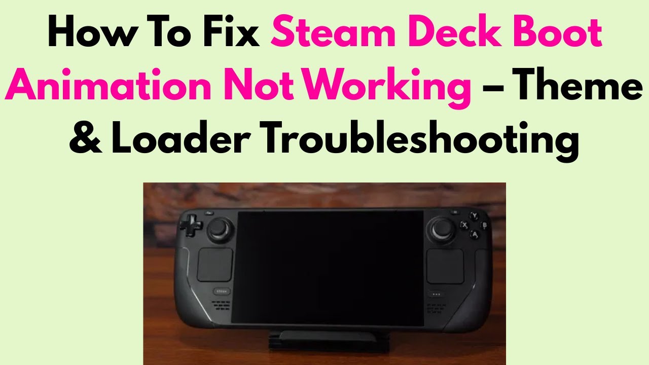 How To Fix Steam Deck Boot Animation Not Working – Theme & Loader Troubleshooting