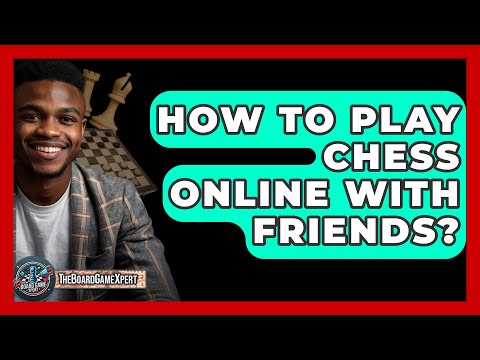 How To Play Chess Online With Friends? - The Board Game Xpert