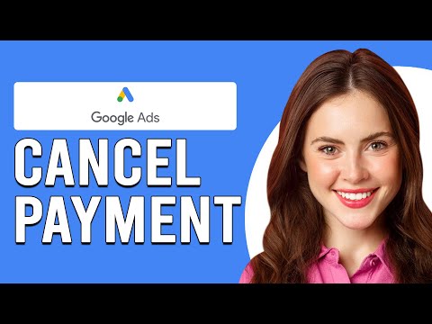 How To Cancel Google Ads Payment (How Do I Stop Payments On Google Ads?)