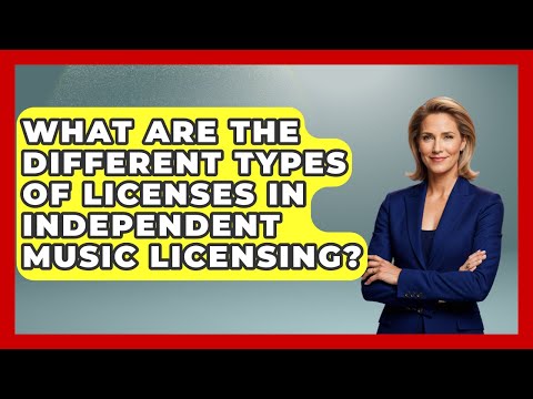 What Are The Different Types Of Licenses In Independent Music Licensing? - The Musician Encyclopedia