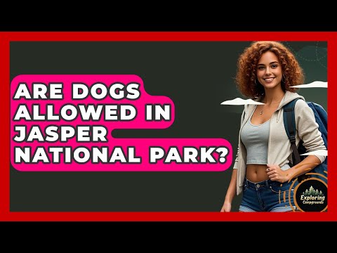Are Dogs Allowed In Jasper National Park? - Exploring Campgrounds