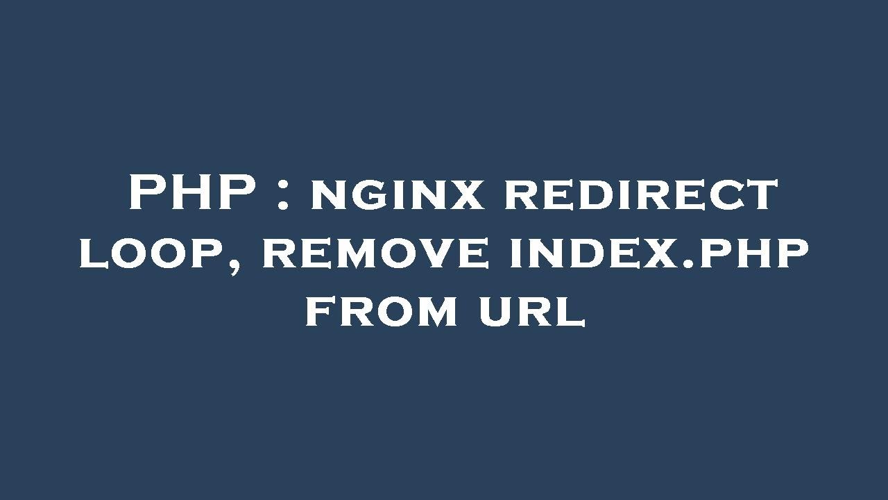 PHP : nginx redirect loop, remove index.php from url