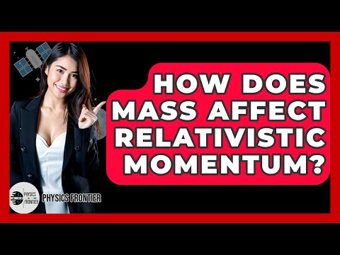 How Does Mass Affect Relativistic Momentum? - Physics Frontier