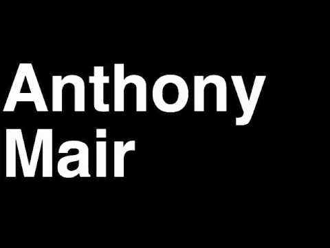 How to Pronounce Anthony Mair