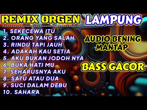 REMIX ORGEN LAMPUNG PALING ENAK BANGET 2024 FULL ALBUM POPULER VIRAL FULL BASS GACOR AUDIO MANTAP