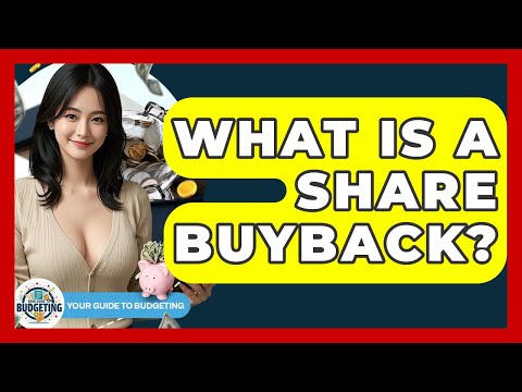 What Is A Share Buyback? - Your Guide to Budgeting