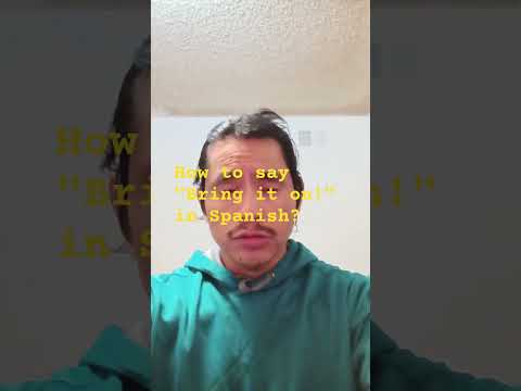 How to say "Bring it on!" in Spanish?