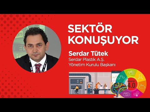 Sektör Konuşuyor | Serdar Plastik Yönetim Kurulu Başkanı Serdar Tütek #42