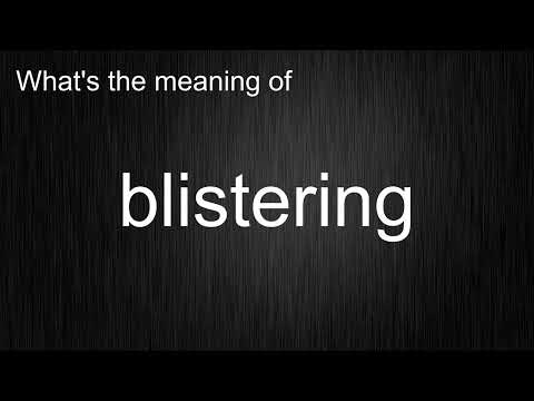 What's the meaning of "blistering", How to pronounce blistering?