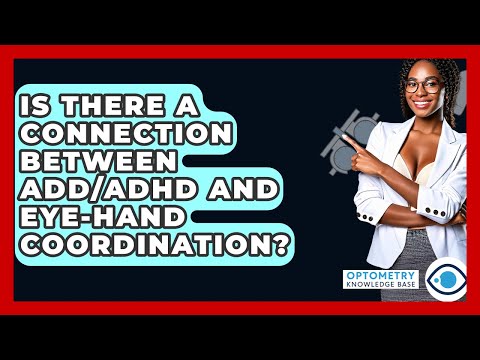 Is There A Connection Between ADD/ADHD And Eye-Hand Coordination? - Optometry Knowledge Base