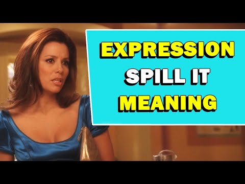 Expression 'Spill It' Meaning