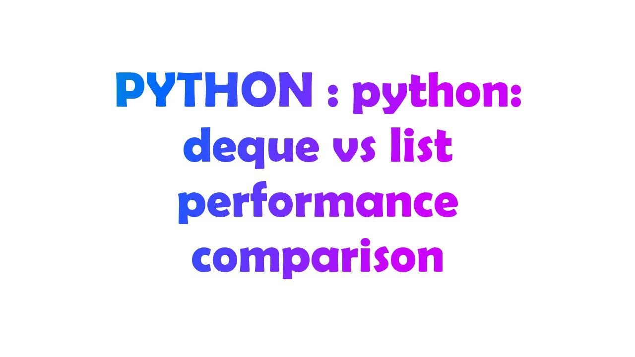 PYTHON : python: deque vs list performance comparison