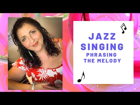 Jazz Singing - How to  Phrase the Melody