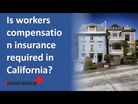 Is workers compensation insurance required in California?