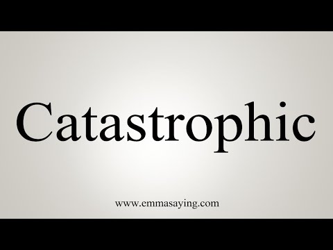 How To Say Catastrophic