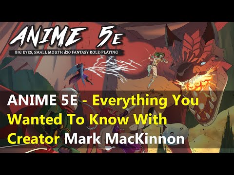 Anime 5E - Everything You Wanted To Know With BESM Creator Mark MacKinnon
