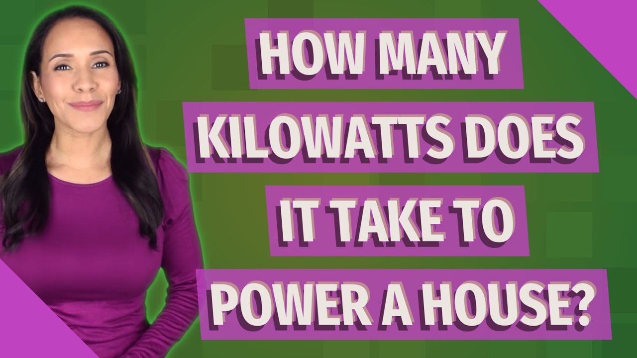 How many kilowatts does it take to power a house?