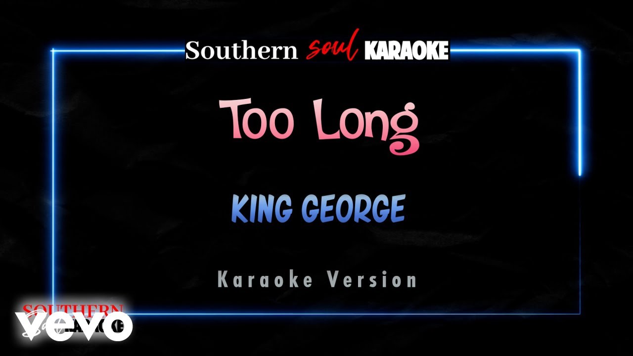 King George - Too Long (Karaoke)