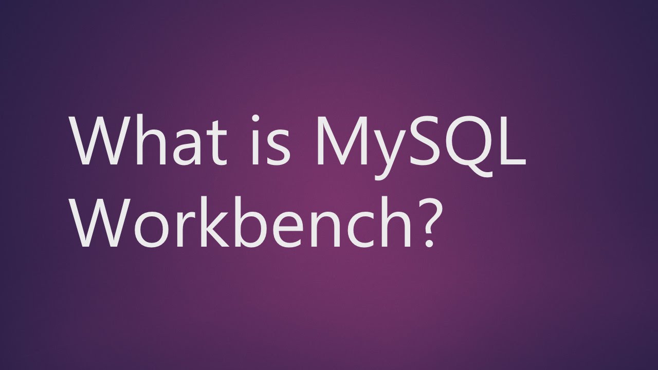 MySQL Workbench: Understand What is MySQL Workbench?