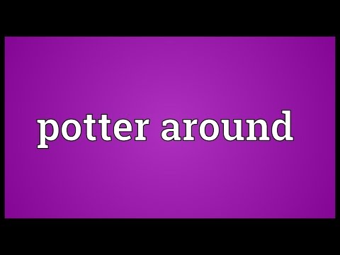 Potter around Meaning