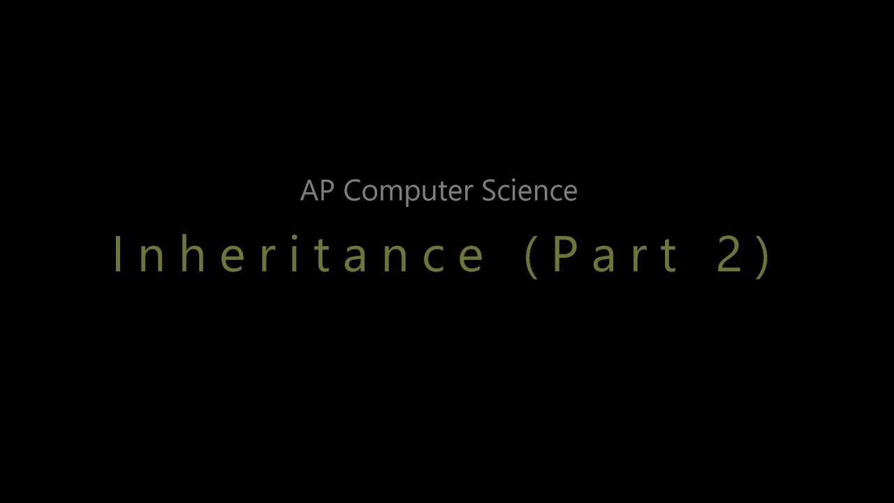APCS: Unit 7: Inheritance - Java (Part 2)