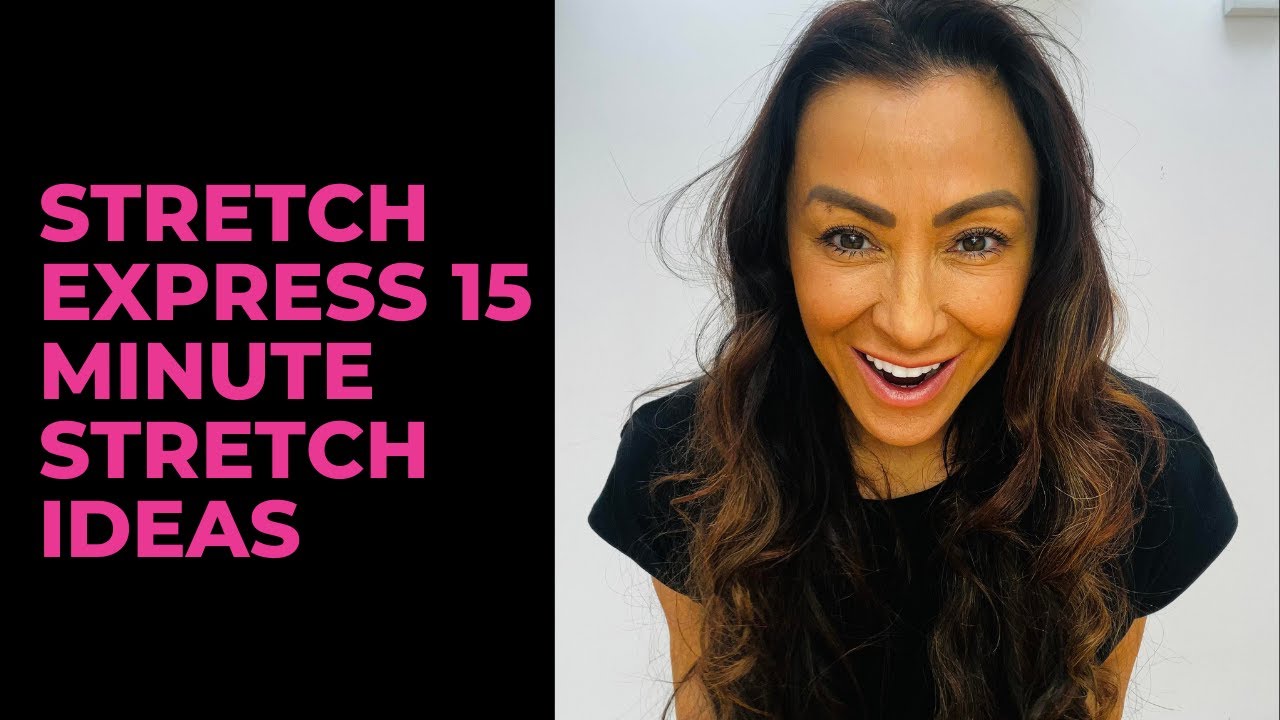 Stretch Express 15 minute Stretch Ideas