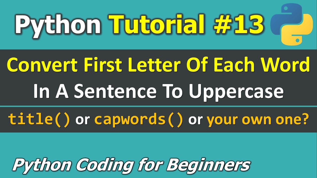 Tutorial #13: Convert First Letter Of Each Word In A Sentence To Uppercase - Python for Beginners