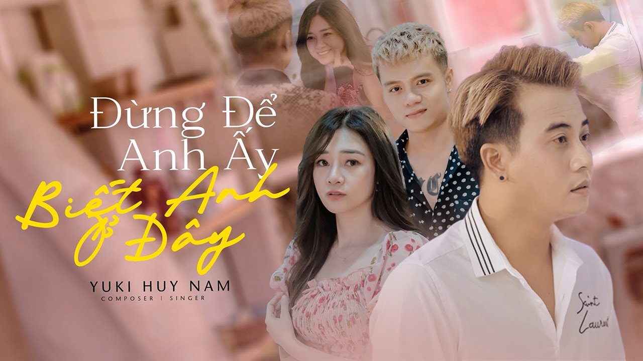 Đừng Để Anh Ấy Biết Anh Ở Đây by Yuki Huy Nam from Vietnam | Popnable