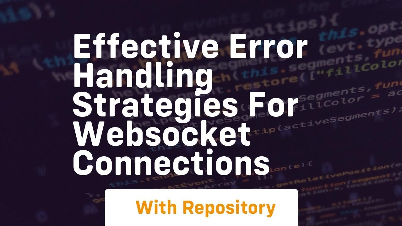 Effective Error Handling Strategies For Websocket Connections