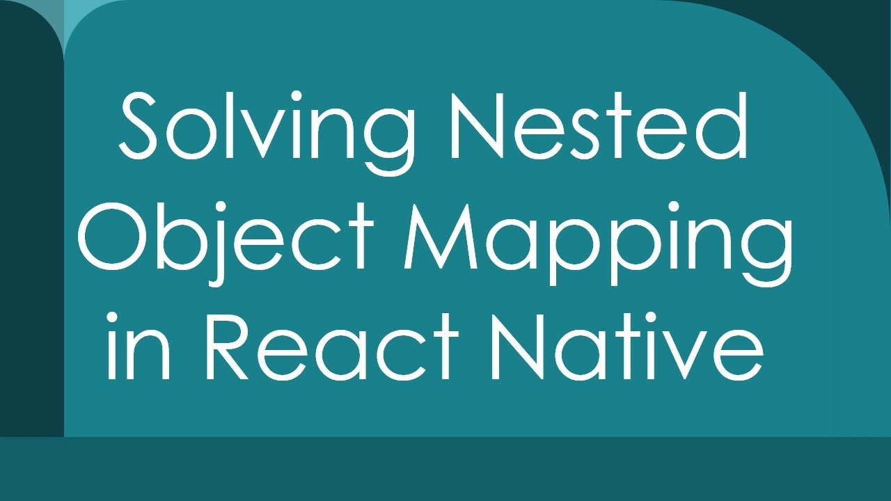 Solving Nested Object Mapping in React Native