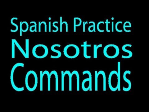 Spanish Practice: Nosotros Commands