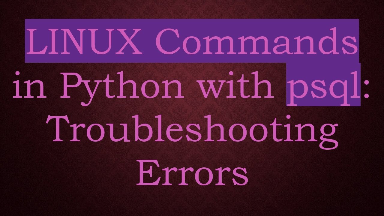 LINUX Commands in Python with psql: Troubleshooting Errors