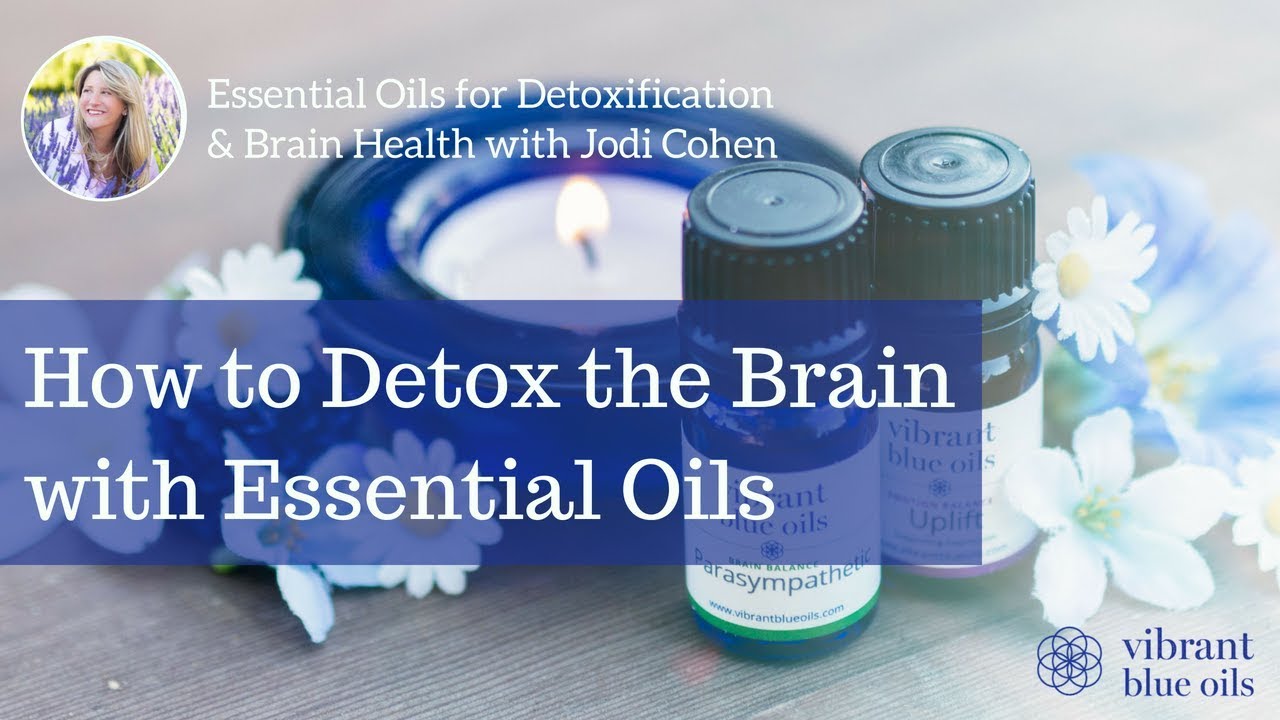 How to Detox the Brain with Essential Oils - Vibrant Blue Oils, Jodi Cohen