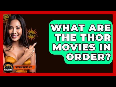What Are The Thor Movies In Order? - The Superhero Reel