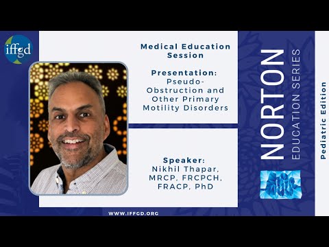 Dr. Nikhil Thapar - 2021 NES Pediatric: Pseudo Obstruction and Other Primary Motility Disorders