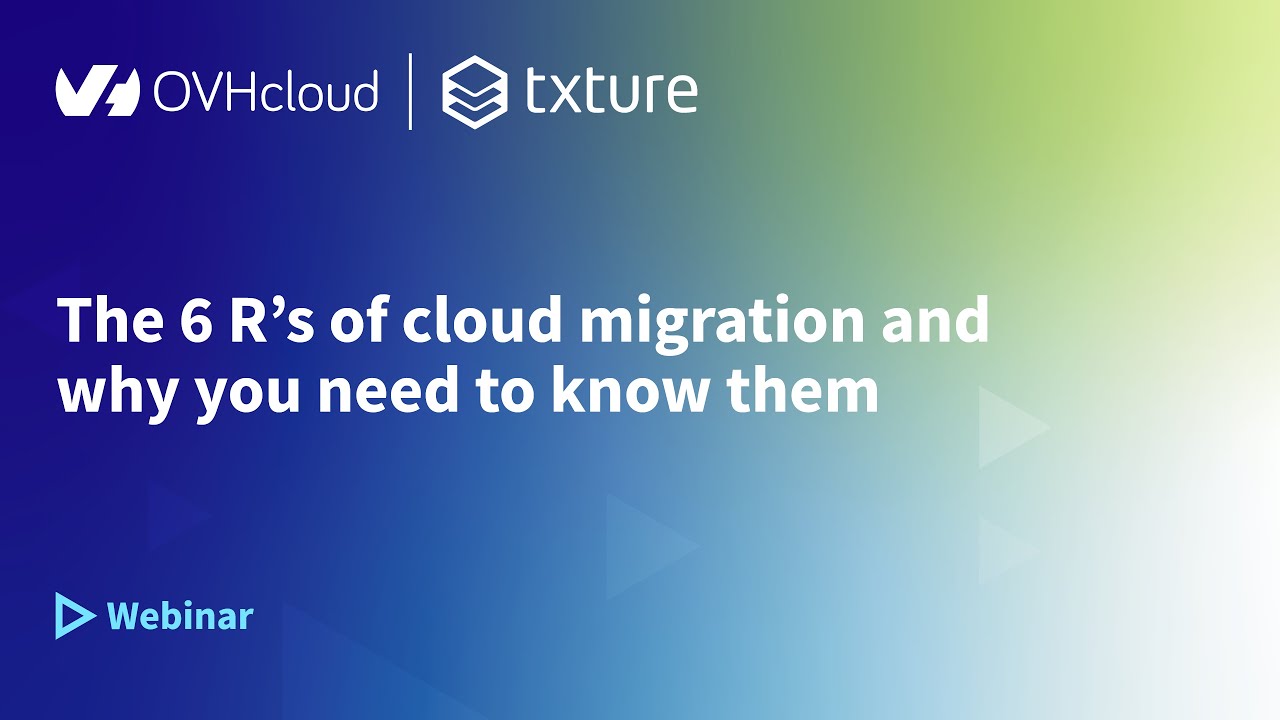Webinar | The 6 R's of cloud migration and why you need to know them